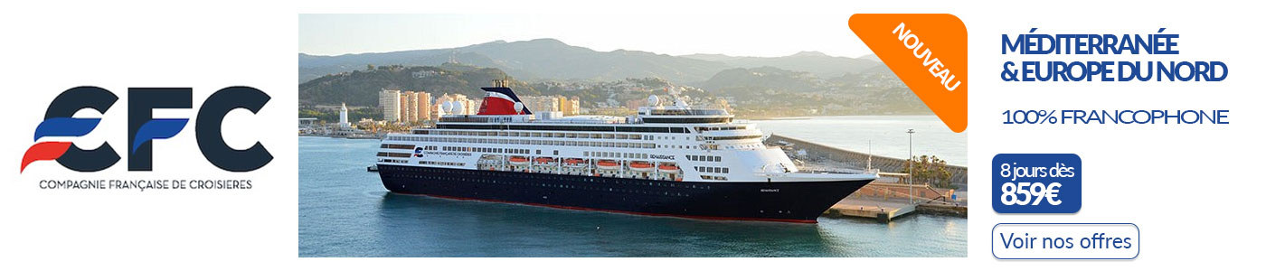 Croisières CFC 2024 - 2025 : Offres et promos, itinéraires, navires...